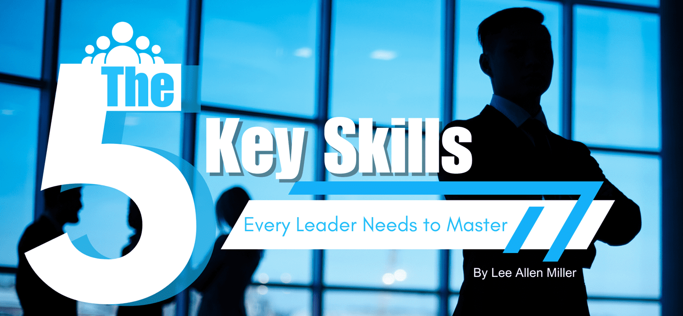 The Five Key Skills Every Leader Needs to Master – MSGPR